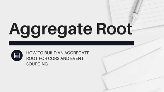 Aggregate Root How To Build One For Cqrs And Event Sourcing